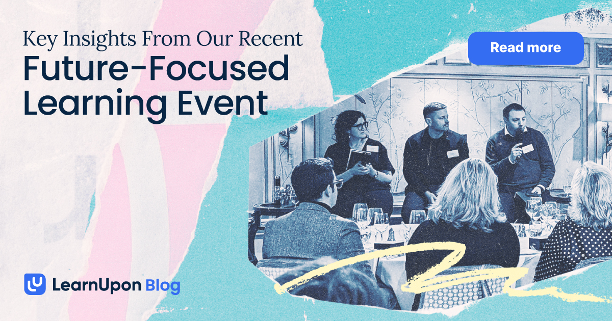 Key Insights From Our Recent Future-Focused Learning Event - LearnUpon