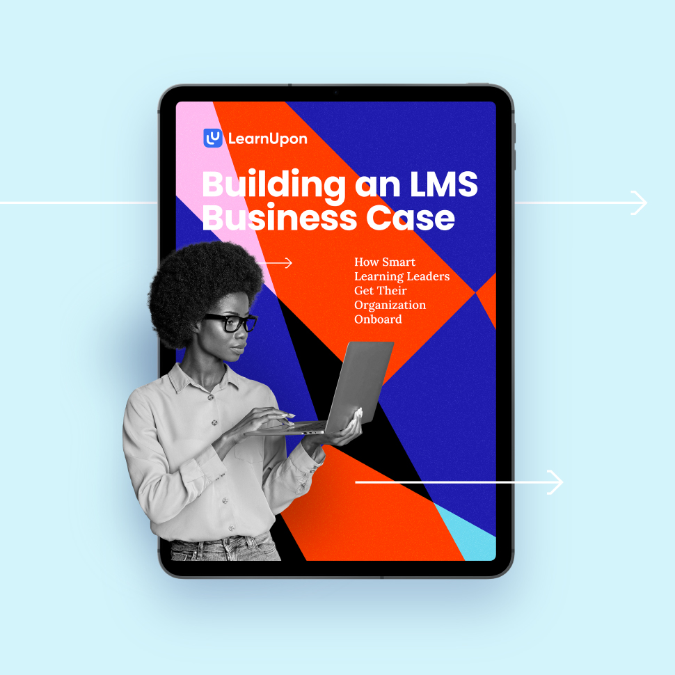 Building an LMS Business Case: How Smart Learning Leaders Get Their Organization Onboard - LearnUpon
